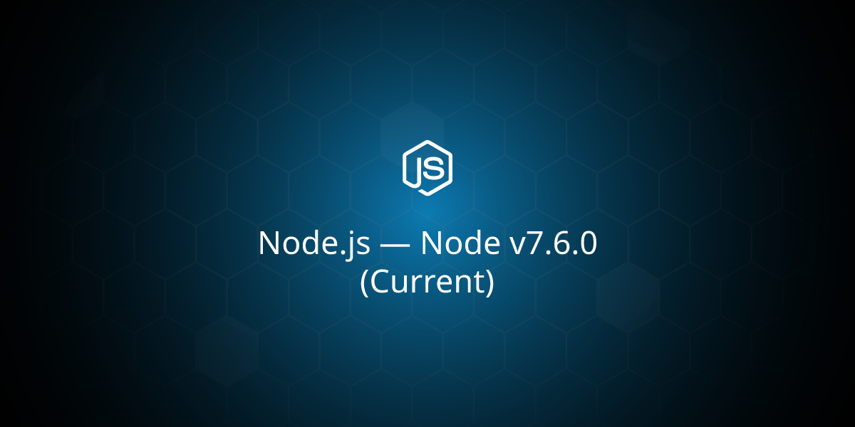 Node.js — Node v7.6.0 (Current)